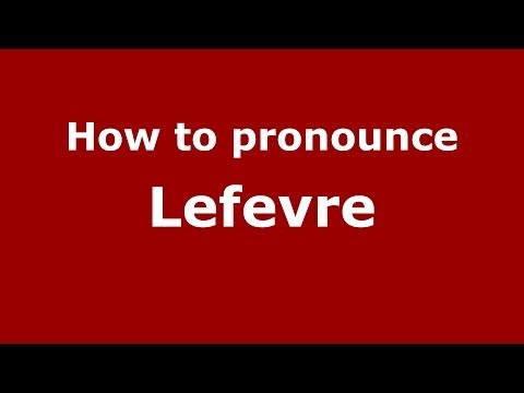 How to pronounce Lefevre (French) - PronounceNames.com