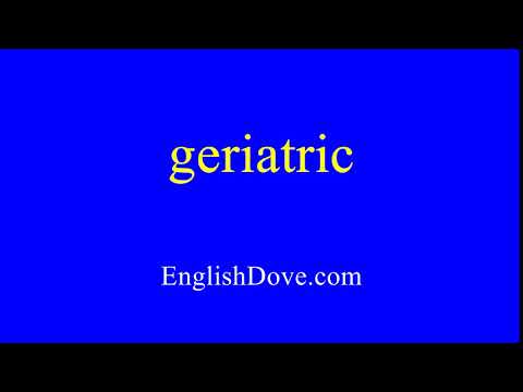 How to pronounce geriatric in American English.