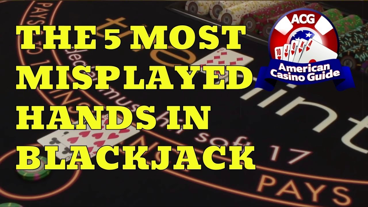 Learn to Play The 5 Most Misplayed Hands in Blackjack!