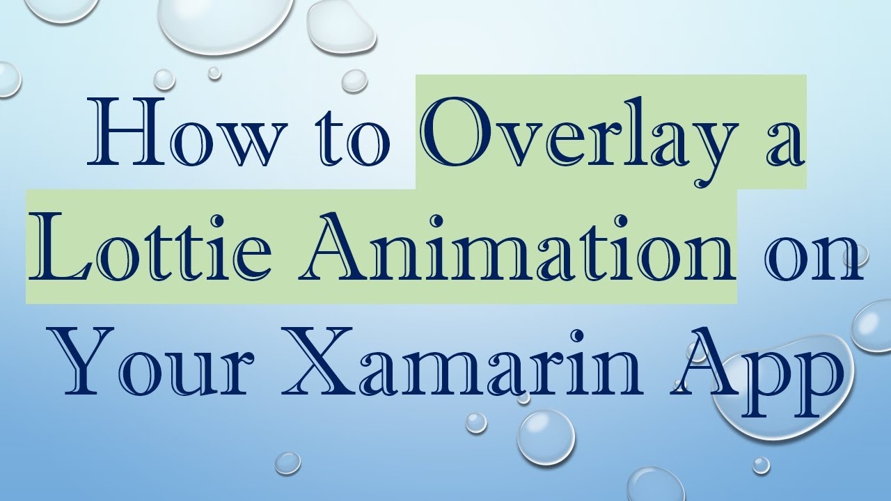 How to Overlay a Lottie Animation on Your Xamarin App