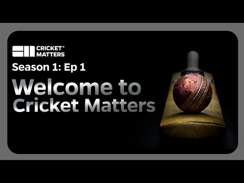 [Podcast] Welcome to Cricket Matters | Season 1, Episode 1