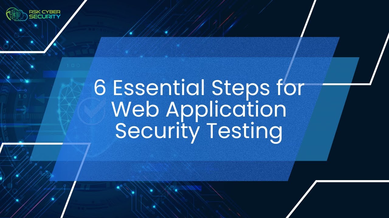 6 Essential Steps for Web Application Security Testing