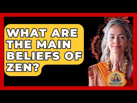 What Are The Main Beliefs Of Zen? - Buddhism Reflections