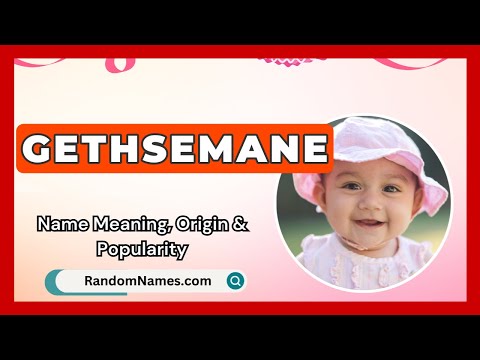 Gethsemane - Baby Girl Name Meaning, Origin & Popularity - RandomNames.com