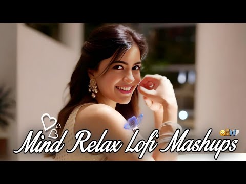 LOFI SONGS | ROMANTIC LOFI | Mind Relax Lofi Mashup | Mind Relaxing Songs | Slowed & Reverb| #lofi