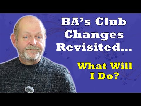 BA's Club Changes Revisited - What Am I Going to Do?