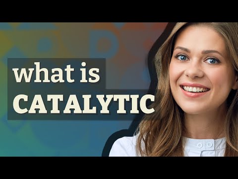 Catalytic | meaning of Catalytic