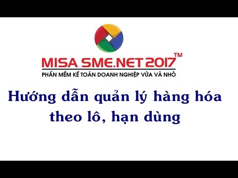 Quản lý hàng hóa theo lô, hạn dùng trên MISA SME.NET 2017 | Học MISA Online