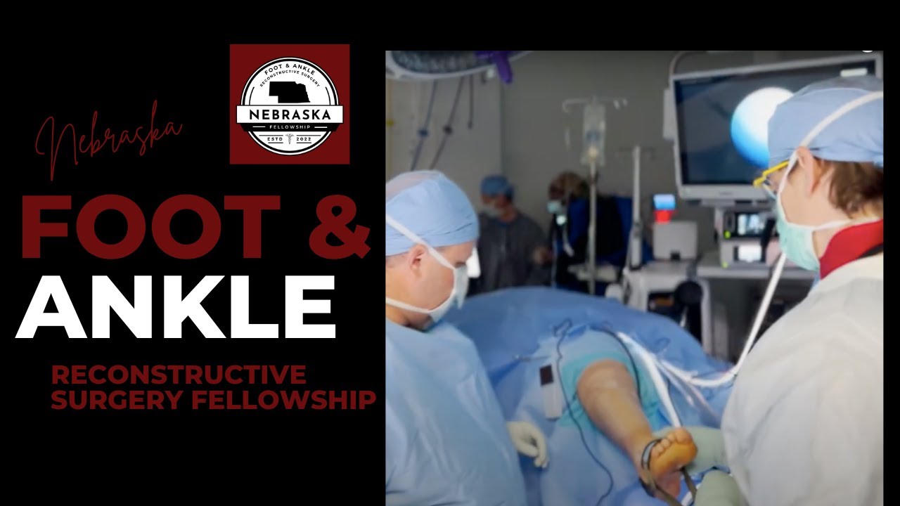 Nebraska Foot & Ankle Reconstructive Surgery Fellowship | Official Video 2022-2023