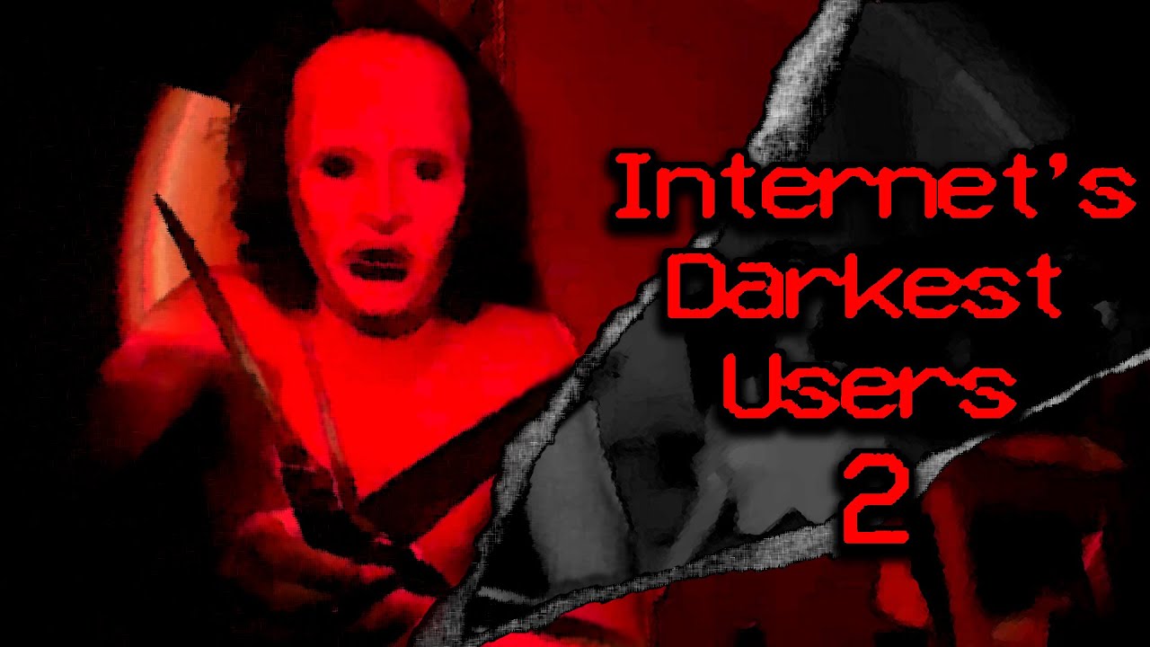 Internets Darkest Users 2