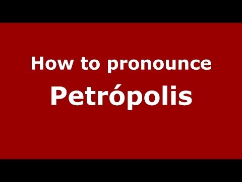 How to pronounce Petrópolis (Brazilian/Portuguese) - PronounceNames.com