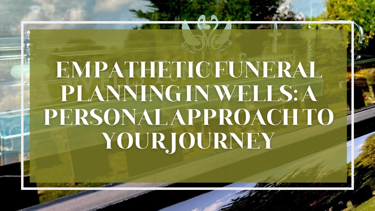 Empathetic Funeral Planning in Wells: A Personal Approach to Your Journey