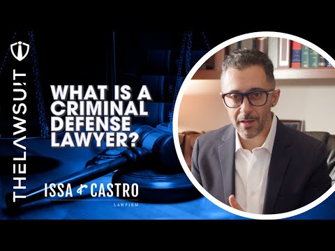What is a Criminal Defense Attorney? | Issa & Castro Law Firm