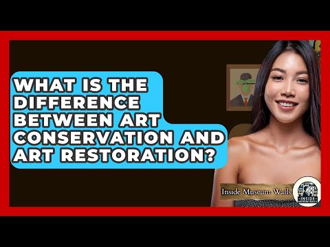 What Is the Difference Between Art Conservation and Art Restoration? - Inside Museum Walls