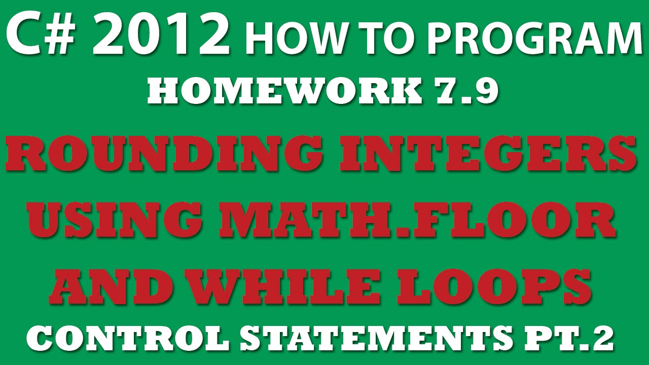 7-9 C# Rounding Integers with Math.Floor and While Loops