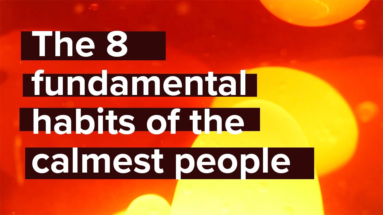 The 8 fundamental habits of the calmest people (short film)
