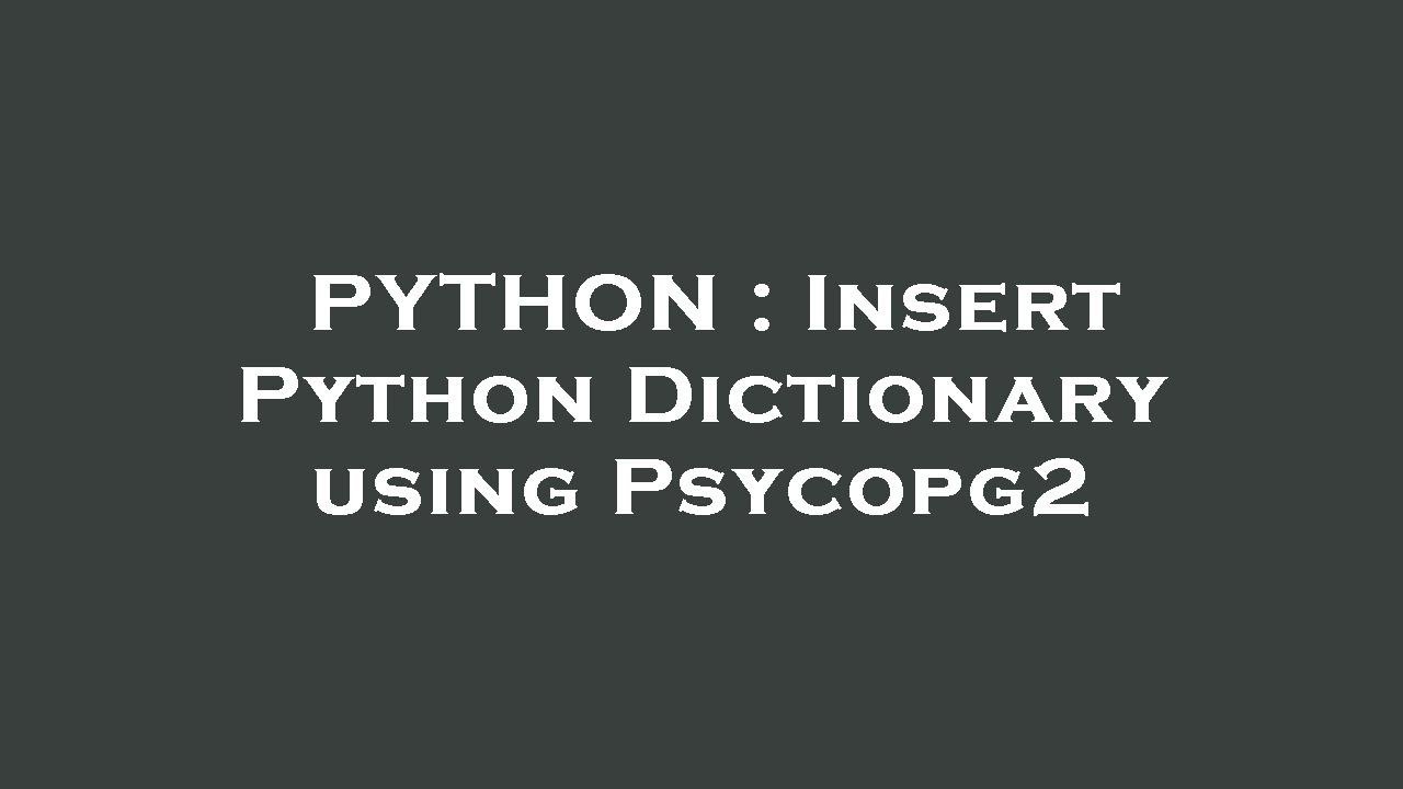 PYTHON : Insert Python Dictionary using Psycopg2