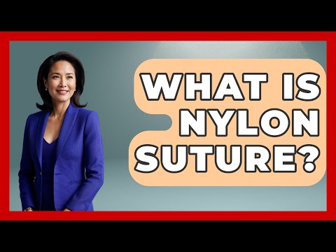 What Is Nylon Suture? - Chemistry For Everyone