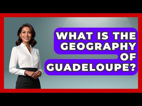 What Is The Geography Of Guadeloupe? - The Caribbean Expert