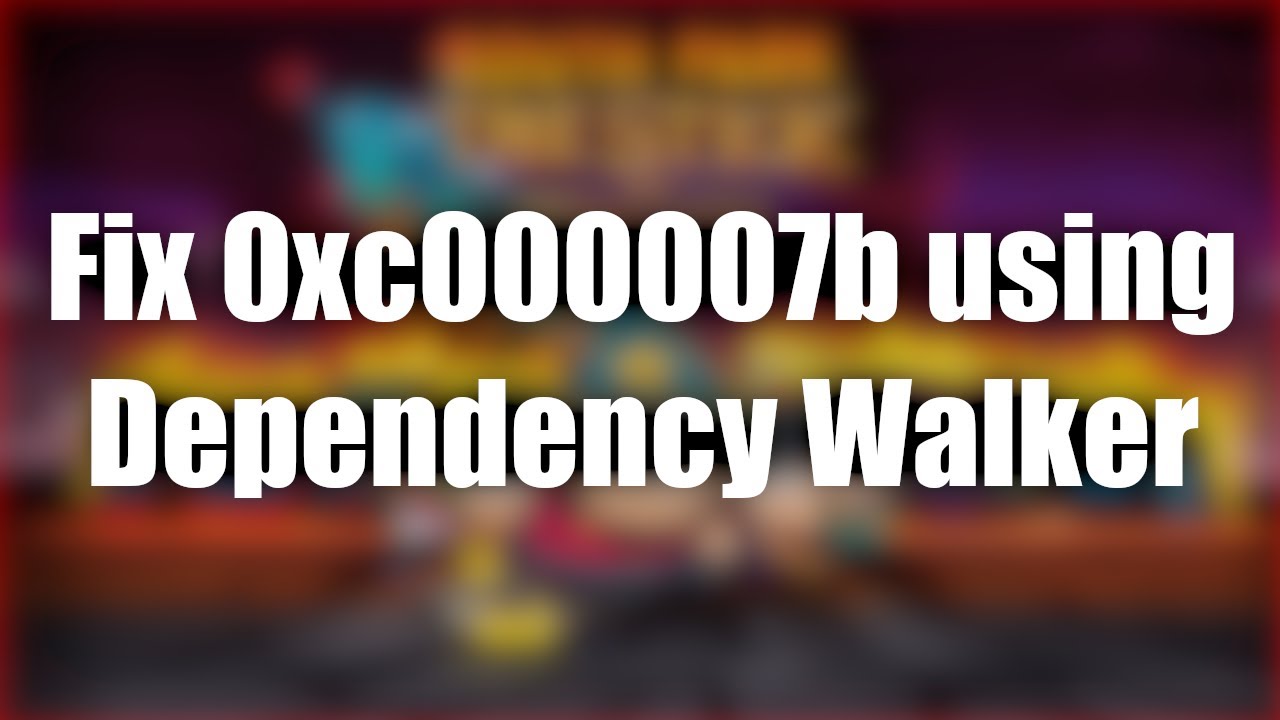 Fix Error 0xc000007b (Steam game not launching) using Dependency Walker