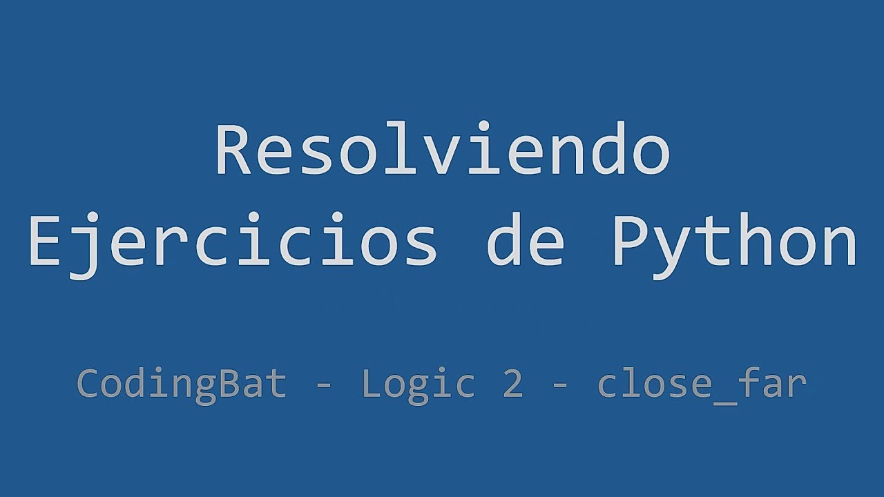 058 - Ejercicio de Python - Codingbat - Logic 2 - Close_far