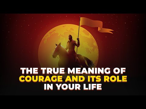 The True Meaning of Courage and Its Role in Your Life