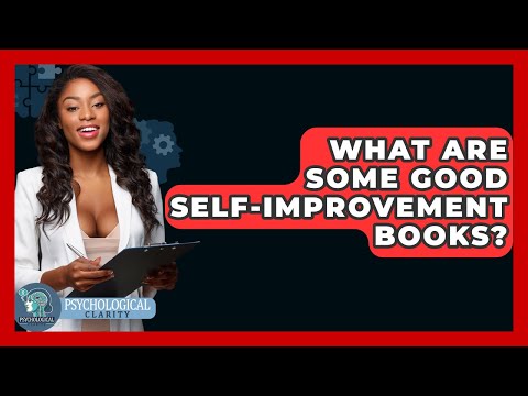 What Are Some Good Self-improvement Books? - Psychological Clarity