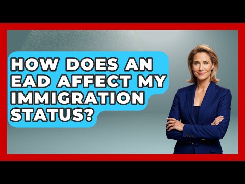 How Does An EAD Affect My Immigration Status? - US Citizenship Immigration Guide