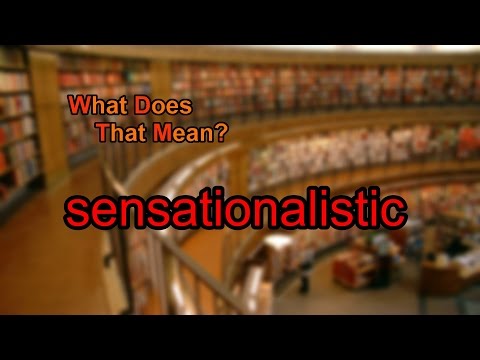 What does sensationalistic mean?