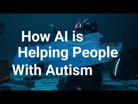 How AI is Helping Autistic People