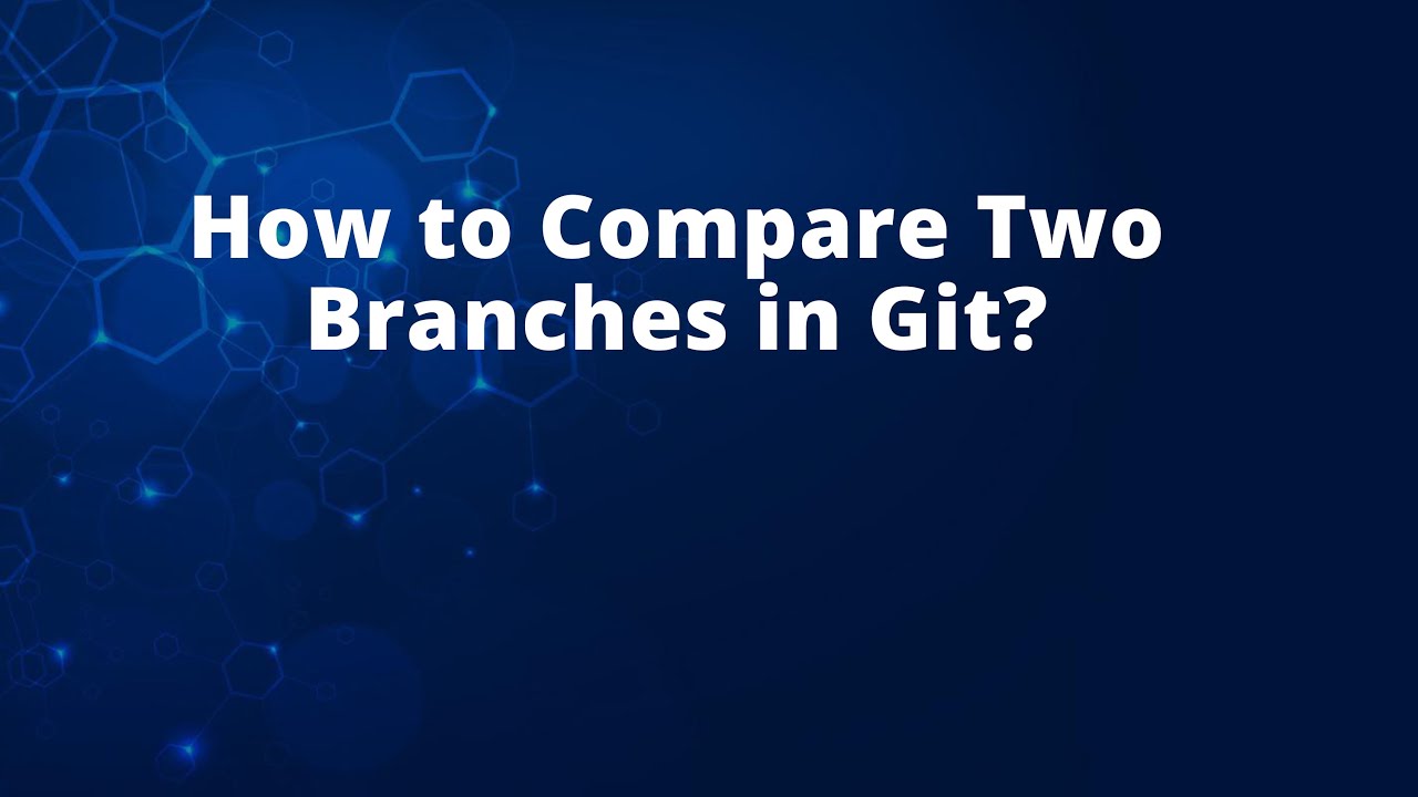 How to Compare Two Branches in Git?