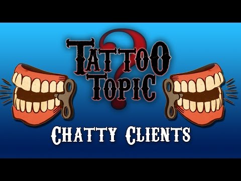 Tattoo Topic - Chatty Clients