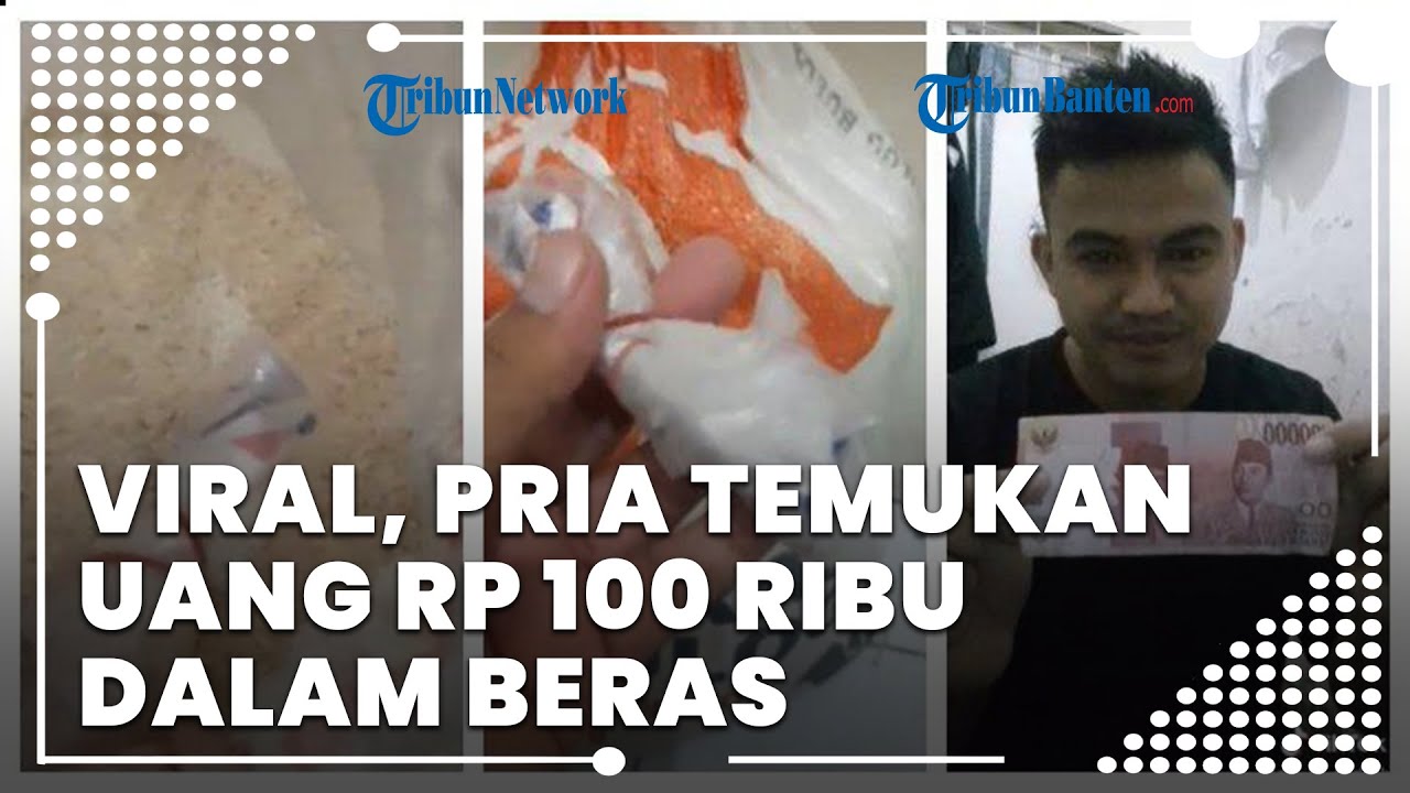 Viral Pria Temukan Uang Rp 100 Ribu di Karung Beras, Ternyata Ibu ... Viral Pria Temukan Uang Rp 100 Ribu di Karung Beras, Ternyata Ibu ...