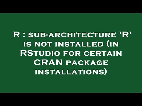 R : sub-architecture 'R' is not installed (in RStudio for certain CRAN package installations)