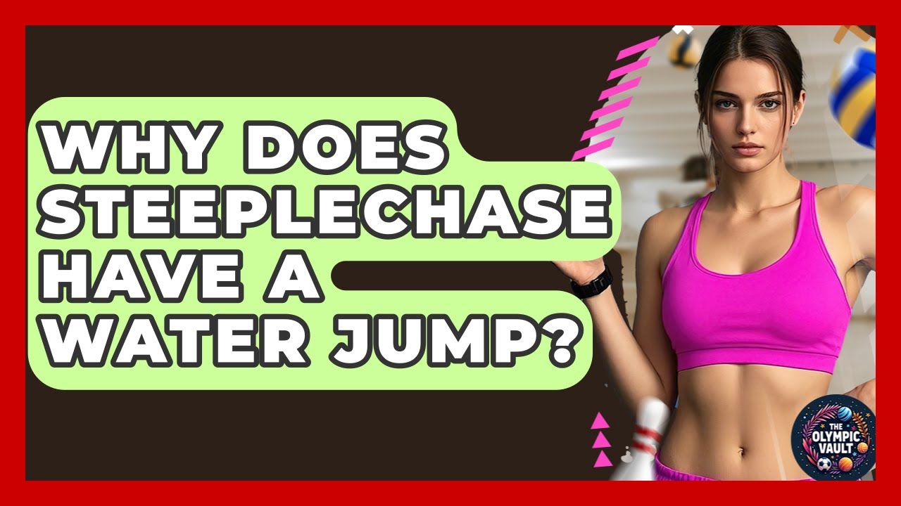 Why Does Steeplechase Have A Water Jump? - The Olympic Vault