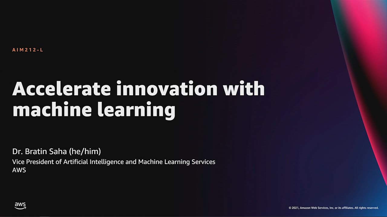 AWS re:Invent 2021 - Accelerate innovation with machine learning