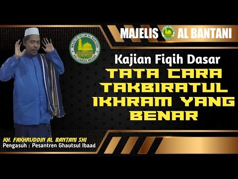 #03 RUKUN SHALAT YANG KE 2 || TAKBIRATUL IHRAM || KH. FAKHRUDDIN AL BANTANI SHI