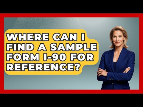 Where Can I Find A Sample Form I-90 For Reference? - US Citizenship Immigration Guide