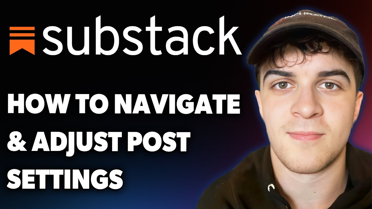 How to Navigate and Adjust Substack Post Settings [2025 Full Guide]