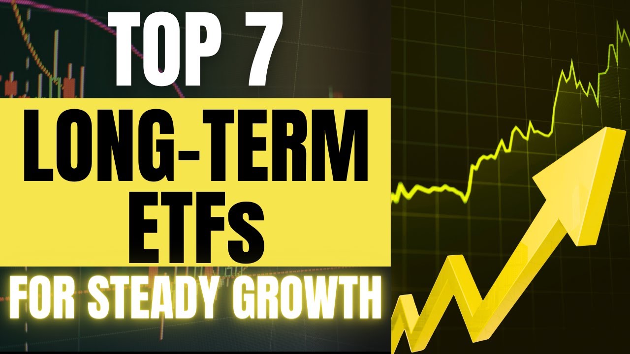 Top 7 Long-Term ETFs: Secure Investments for Steady Growth