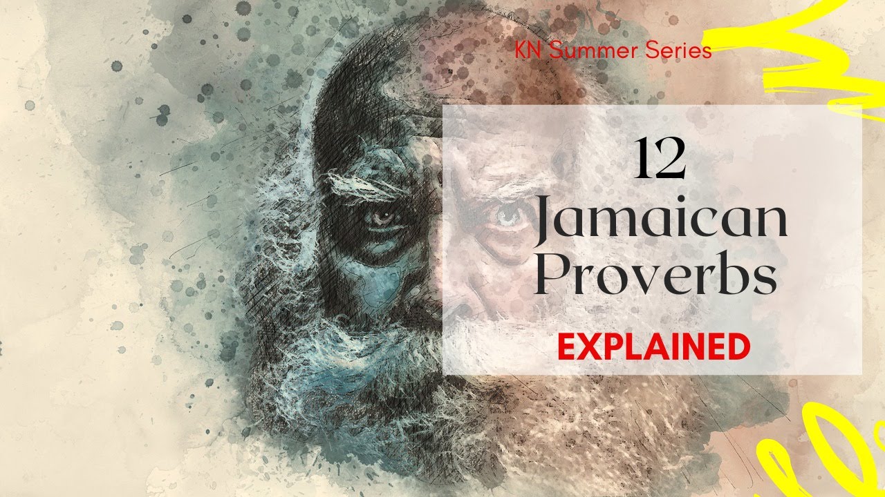 12 Jamaican Proverbs Explained: Proverbs that Teach Valuable Lessons