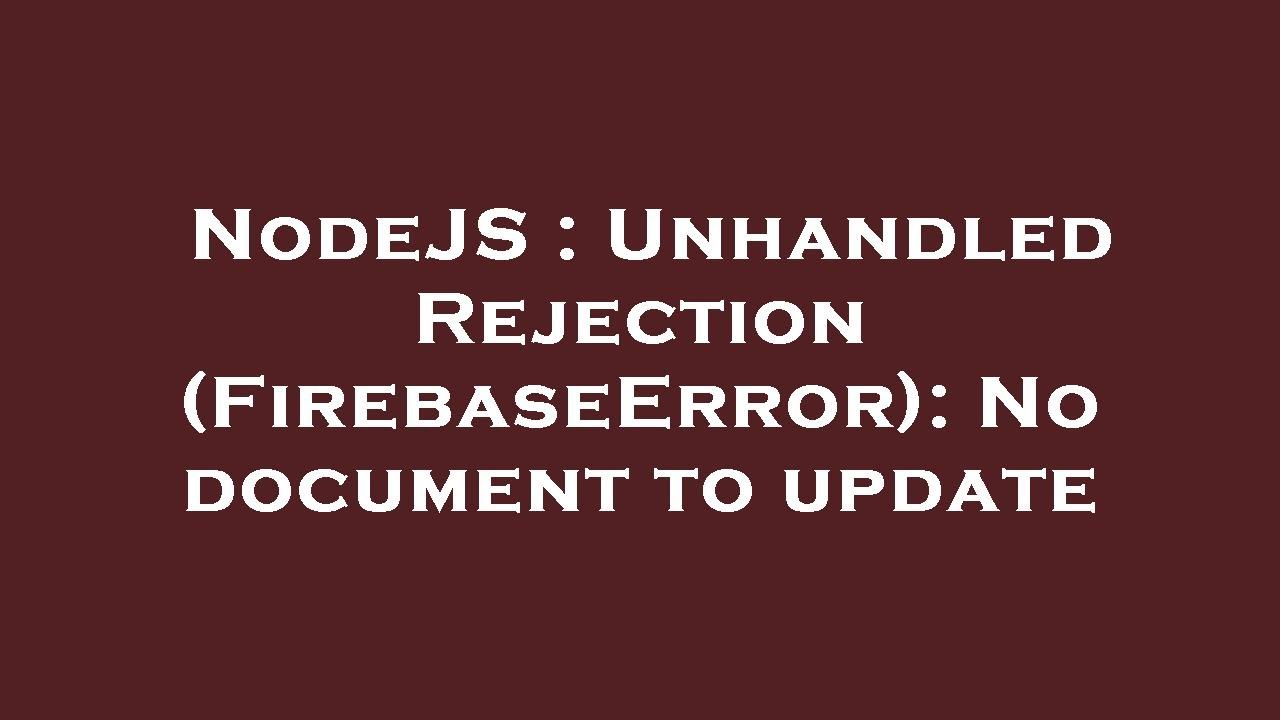 NodeJS : Unhandled Rejection (FirebaseError): No document to update