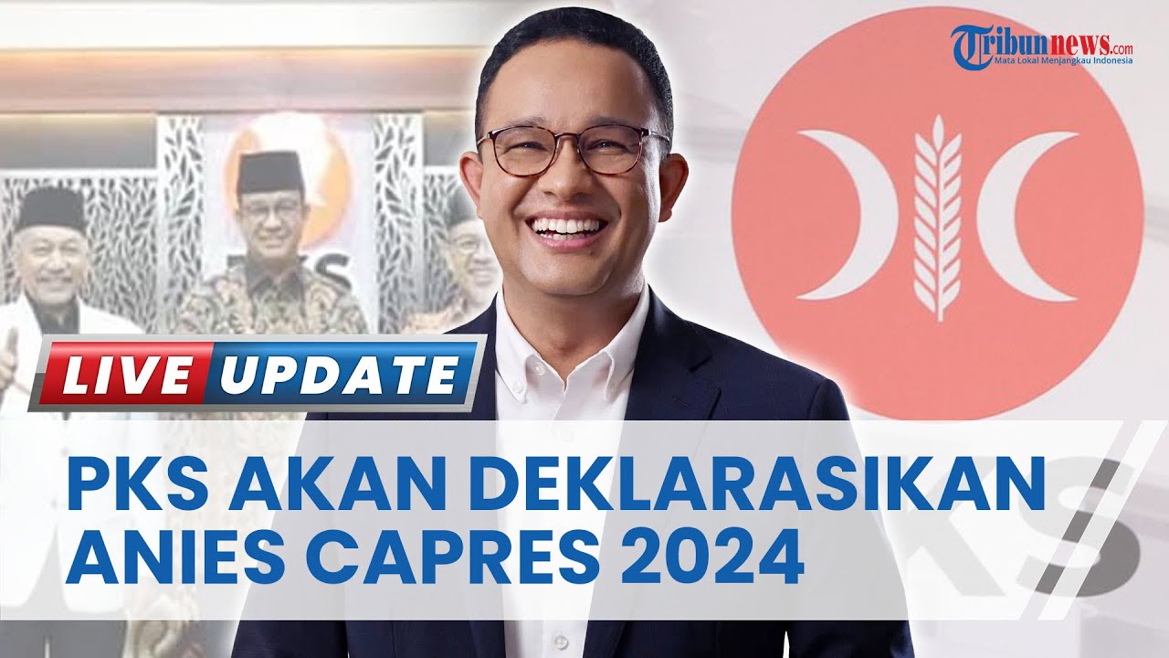 PKS Bakal Deklarasikan Capres 2024, Anies Baswedan Terima Undangan: Insyaallah Saya akan Hadir ...