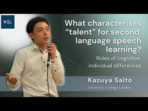 Dr. Kazuya Saito - What characterises "talent" for second language speech learning?