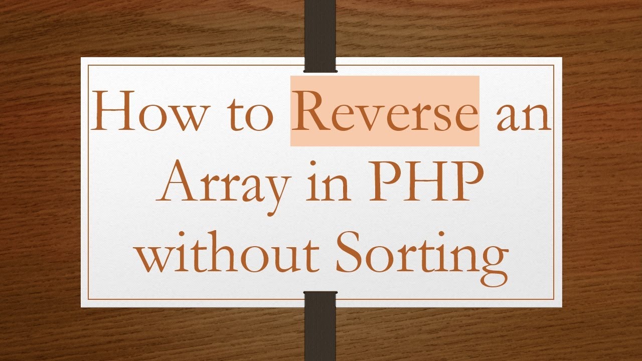 How to Reverse an Array in PHP without Sorting