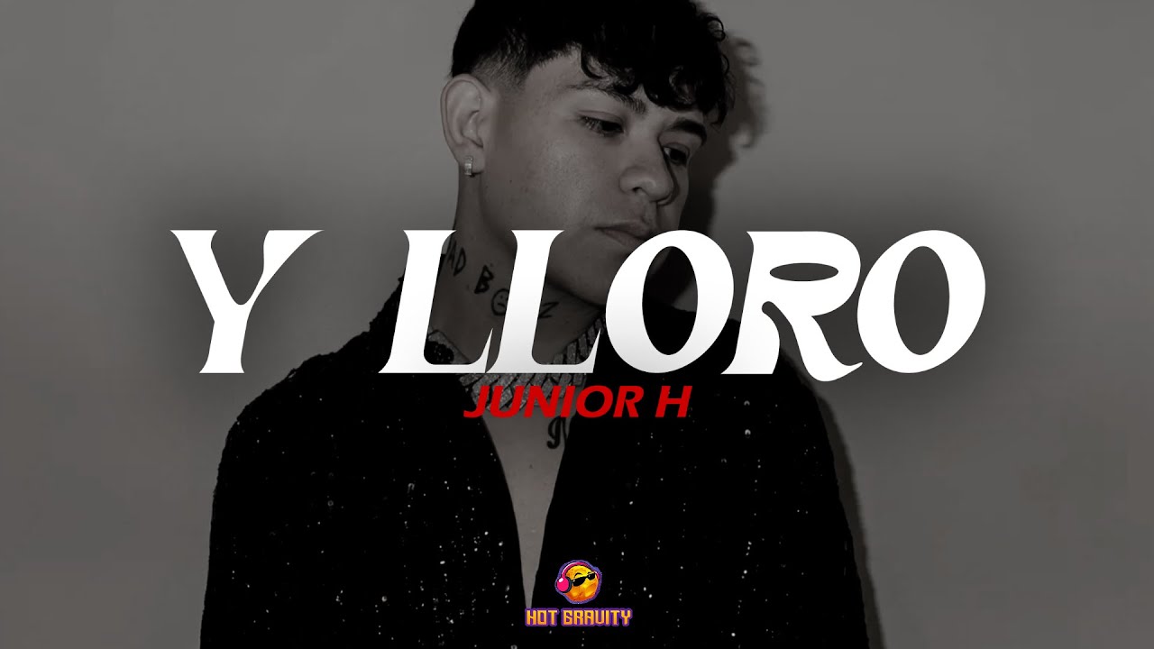 Y Lloro by Junior H from Mexico | Popnable