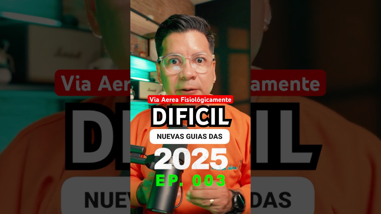 Via Aerea Dificil Fisiologica - GUIAS DAS 2025 - Ep. 003