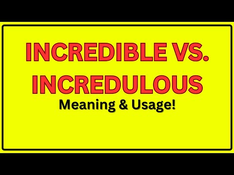 Incredible vs. Incredulous - Meaning | Incredible vs. Incredulous In a Sentence