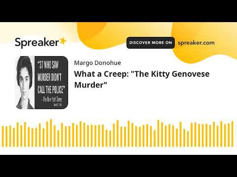 What a Creep: "The Kitty Genovese Murder" (part 3 of 4)