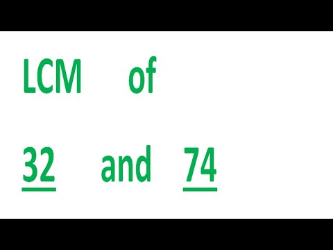 LCM of 32 and 74